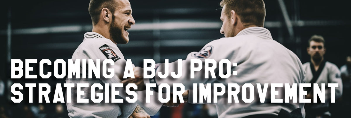 Becoming a BJJ Pro: Strategies for Improvement – Soldier Complex