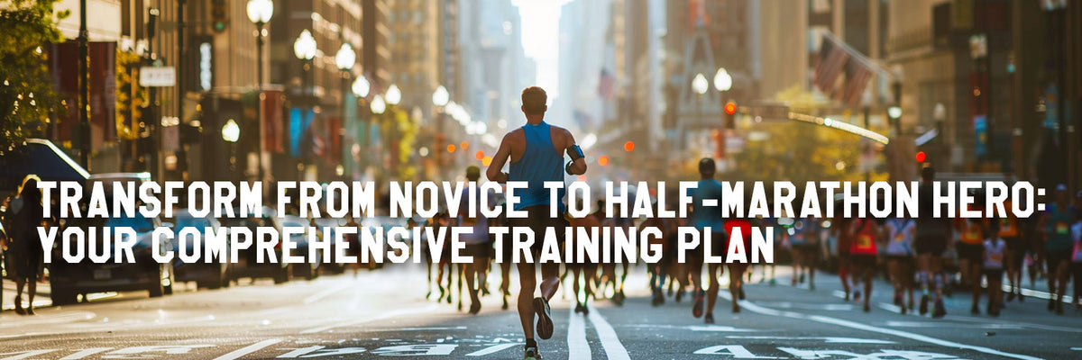 Transform from Novice to Half-Marathon Hero: Your Comprehensive Traini ...